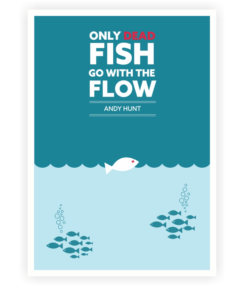 Only Dead Fish Go With The Flow Andy Hunt Motivational Quotes Poster at ...